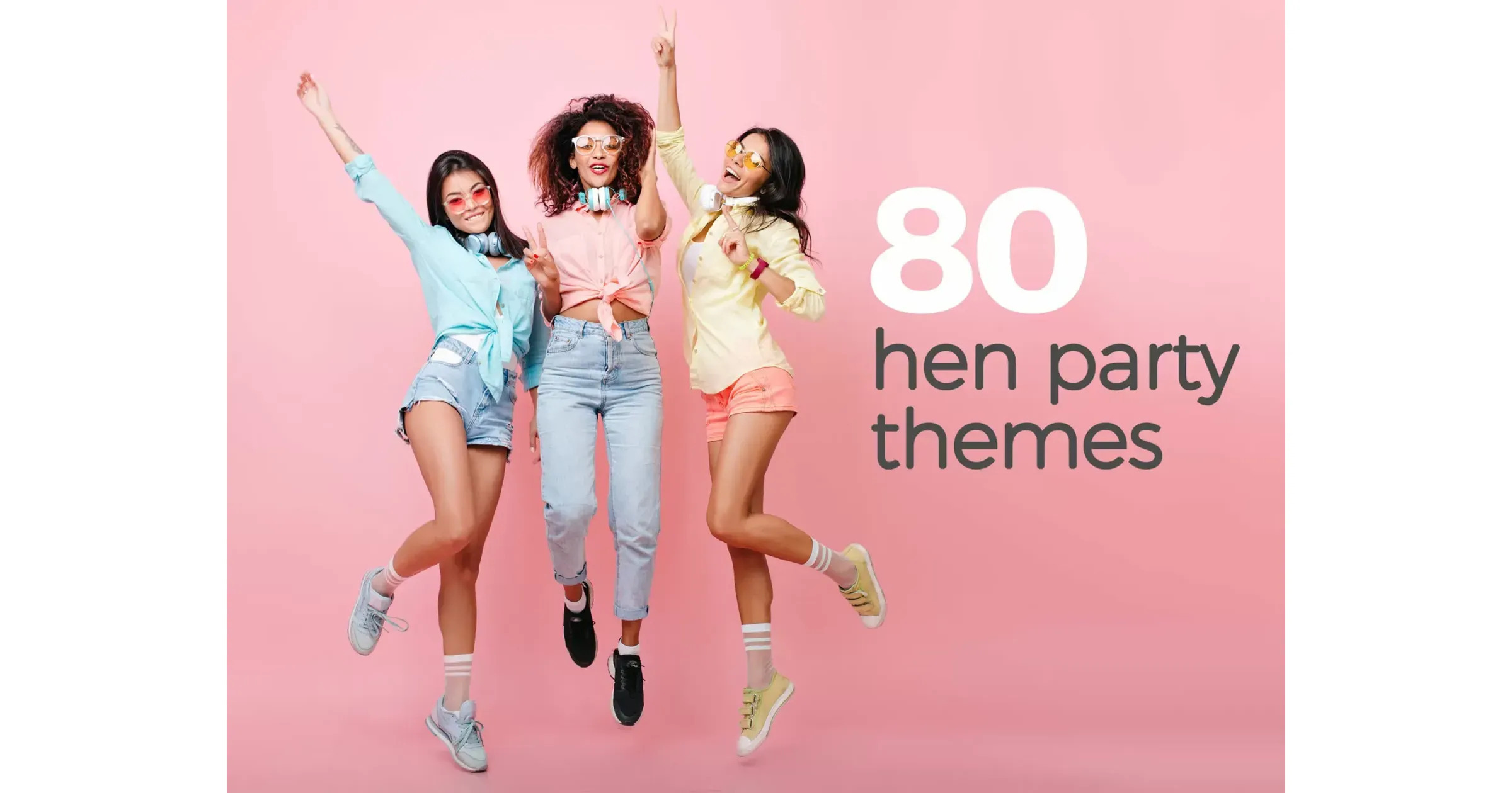 80 Hen Party Themes | Classy & Unique Ideas for 2023