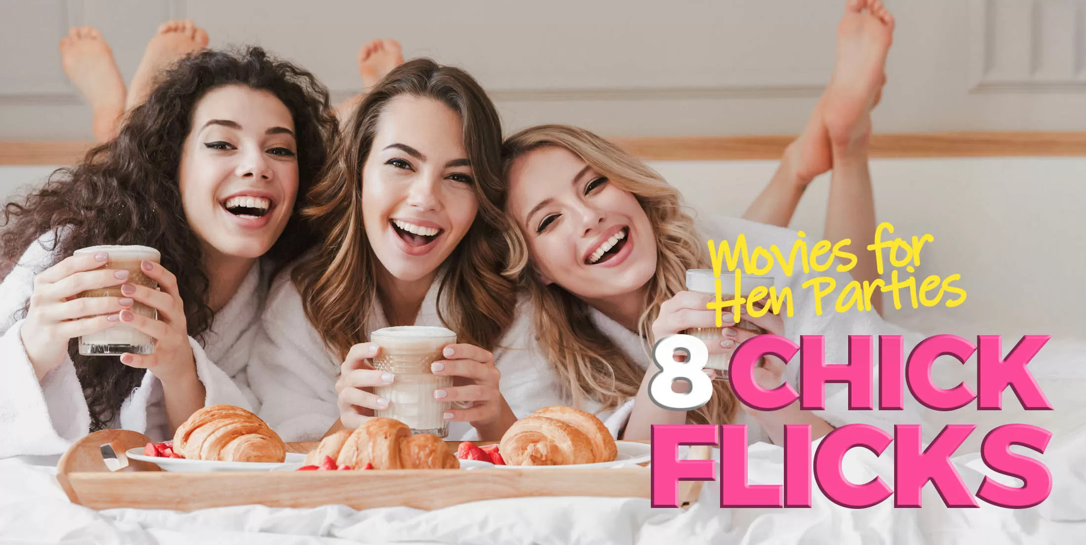 Movies for a Hen Party Girls Night In | 8 Great Chick Flicks