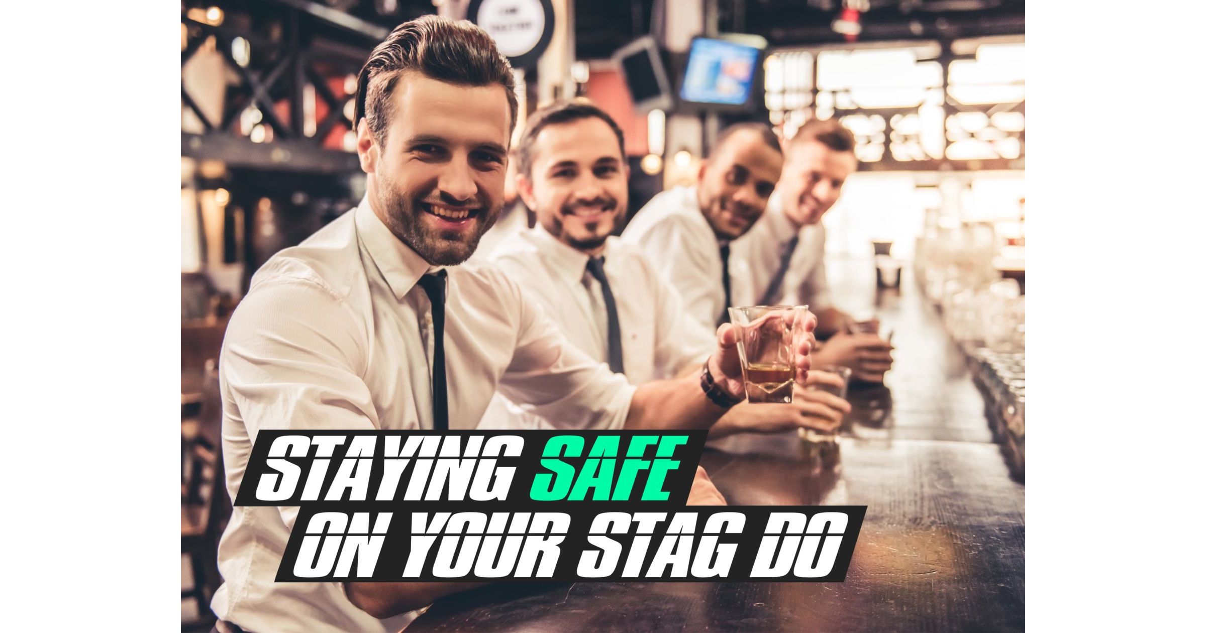 Staying Safe on the Stag Do | 13 Tips for a Safe Stag Weekend