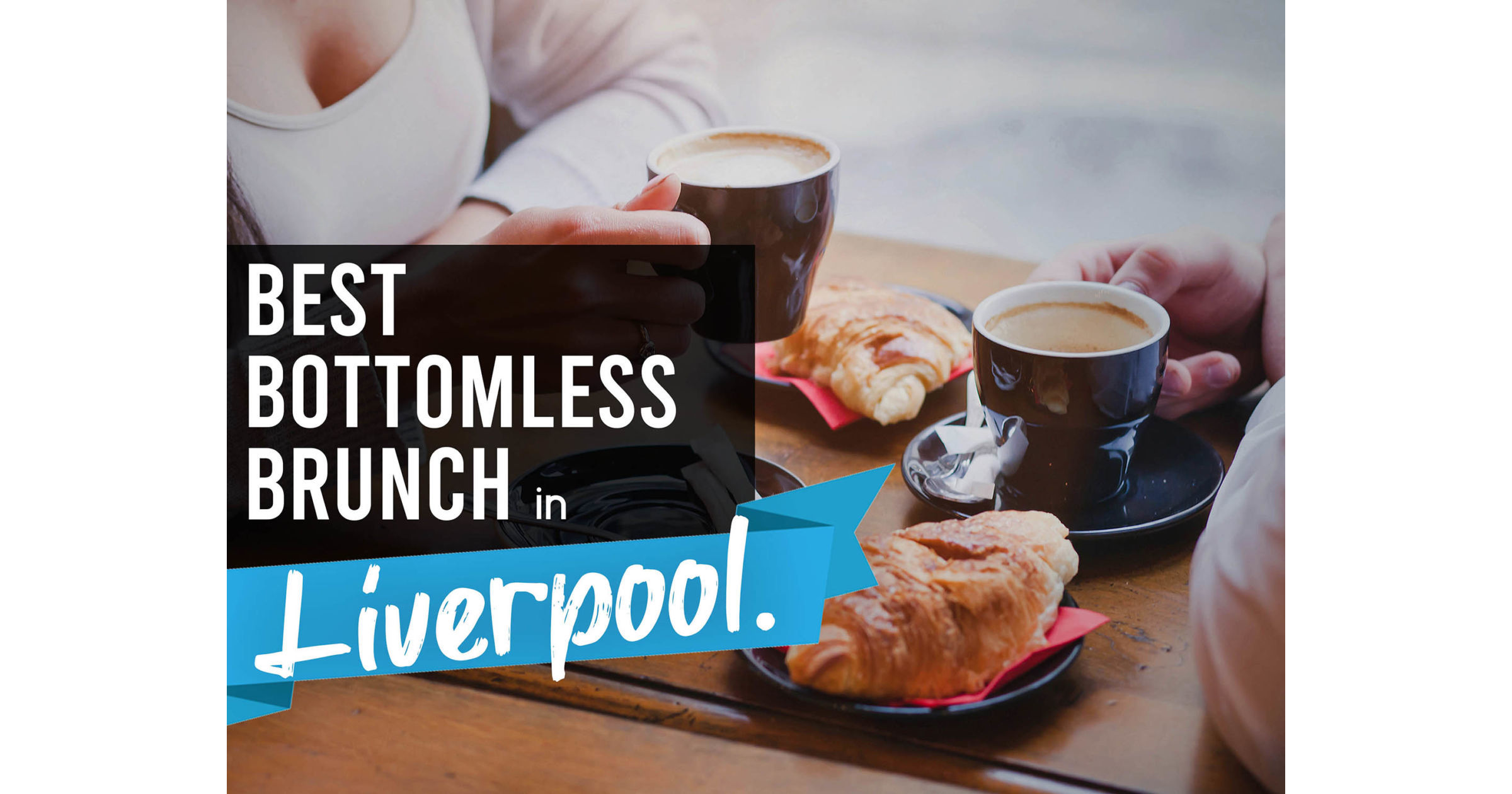 Best Bottomless Brunch in Liverpool | 12 Brunch Restaurants