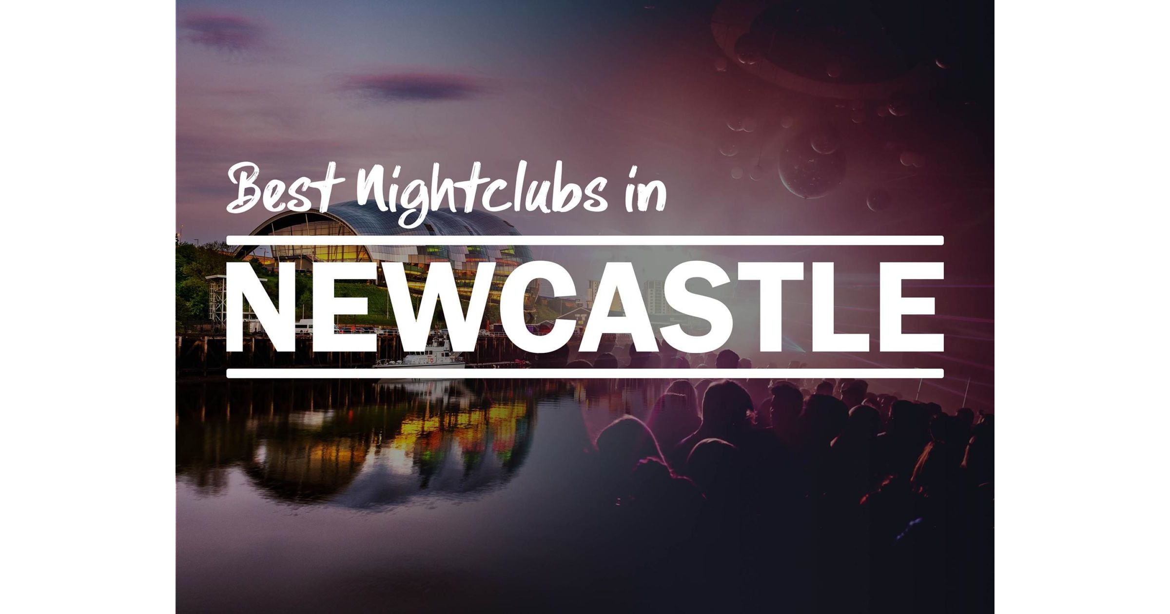 14 Best Clubs in Newcastle | Newcastle Nightclubs