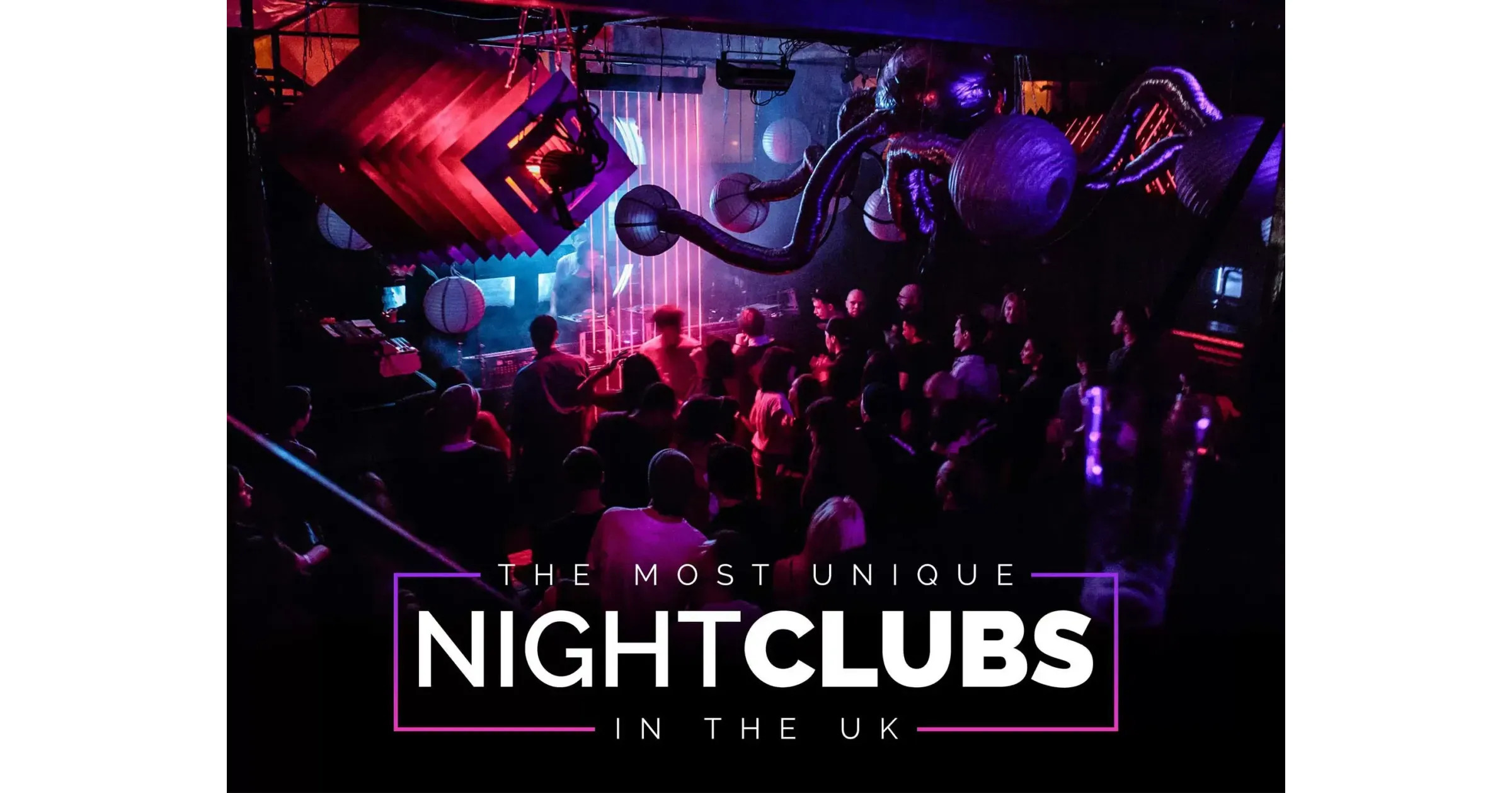 The Most Unique Nightclubs in the UK | The Craziest & Quirky